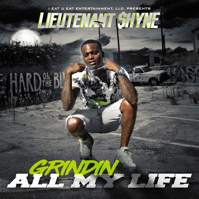 Grindin' All My Life - Single by Lieutenant $hyne | Spotify
