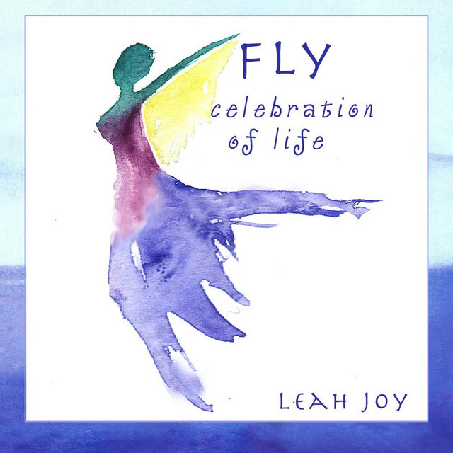 Fly - Celebration of Life – música e letra de Leah Joy | Spotify