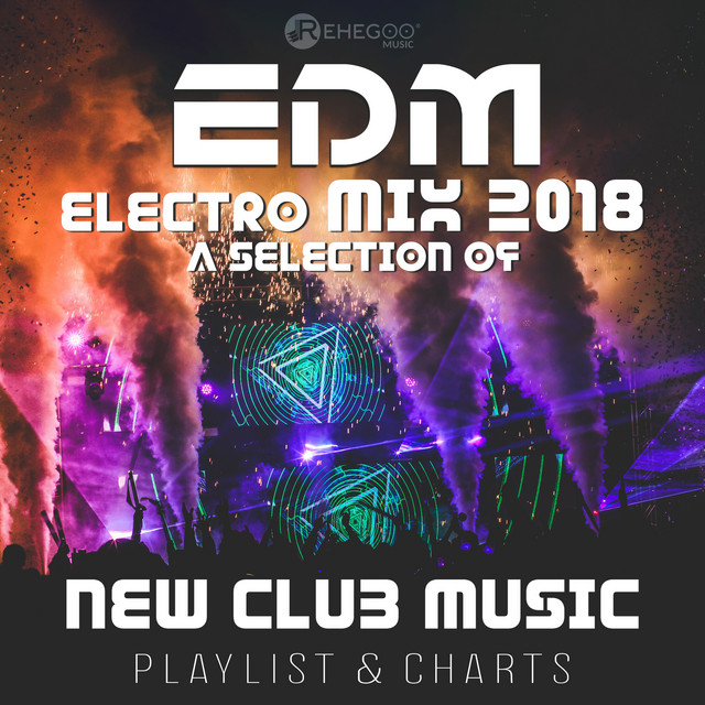 EDM Electro Mix 2018 a Selection of New Club Music, Playlist & Charts ...