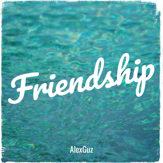 Friendship - Single by AlexGuz | Spotify