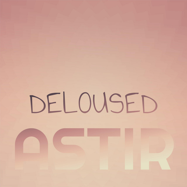 Deloused Astir - Compilation by Various Artists | Spotify