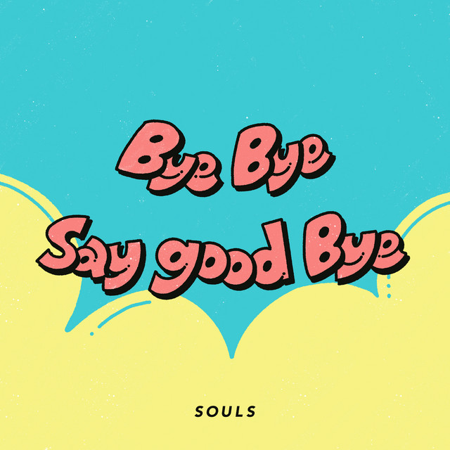 Bye Bye say good Bye - Single by ソウルズ | Spotify