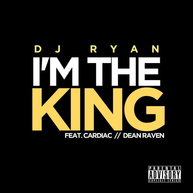 I'm the King (feat. Cardiac & Dean Raven) - Single by DJ Ryan | Spotify