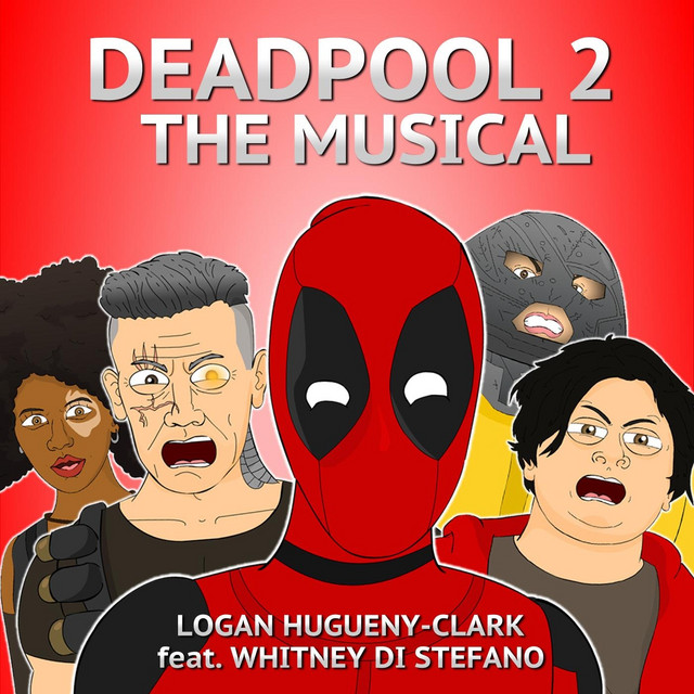 Deadpool 2 the Musical - Single by Logan Hugueny-Clark | Spotify