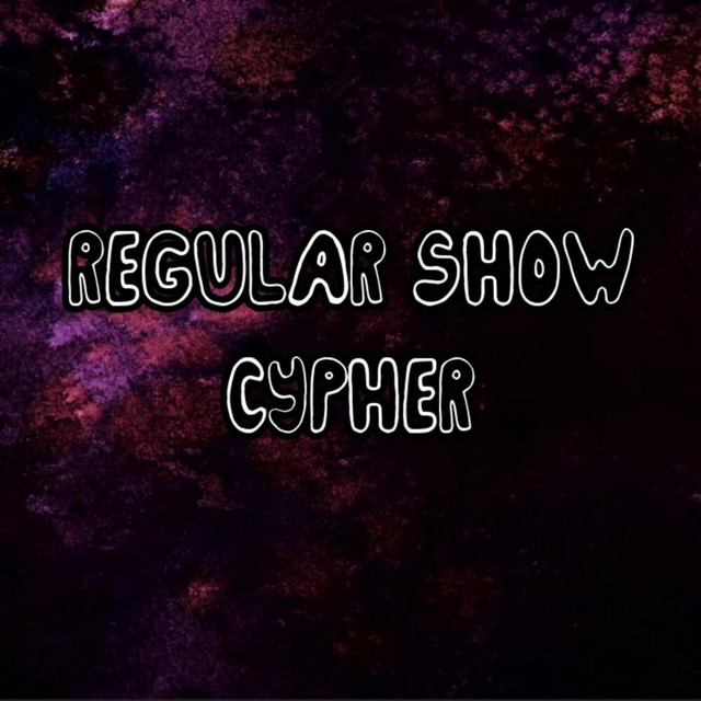 Regular Show Cypher - song and lyrics by AlexTheOne, ST33L, Lil Blake ...