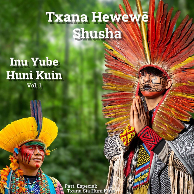 Txana Hewewē Shusha, Vol. 1 - Album by Inu Yube Huni Kuin | Spotify