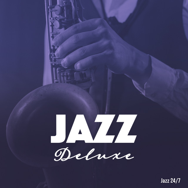 Jazz Deluxe - Album by Jazz 24/7 | Spotify