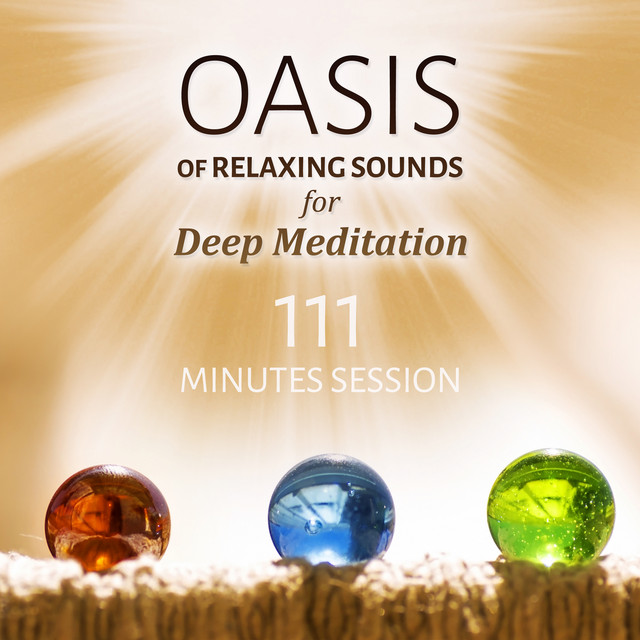 Oasis of Relaxing Sounds for Deep Meditation – 111 Minutes Session ...