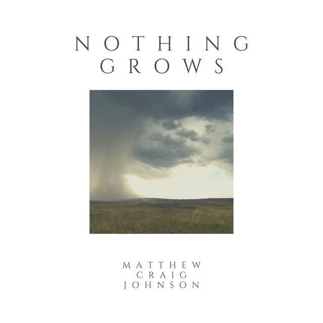 Nothing Grows - Single by Matthew Craig Johnson | Spotify