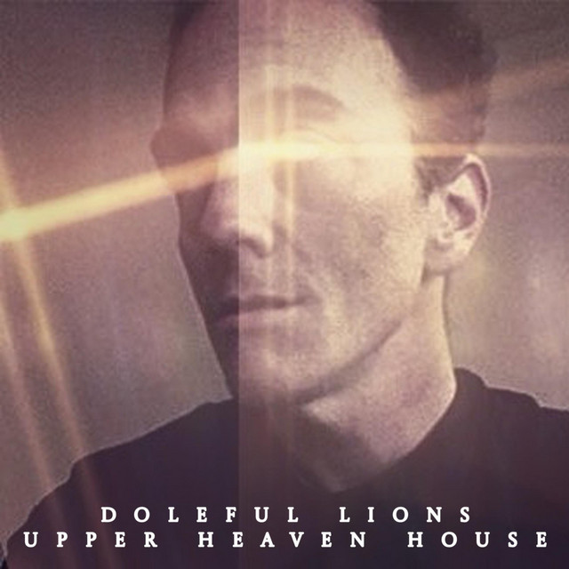 Upper Heaven House - Single by Doleful Lions | Spotify
