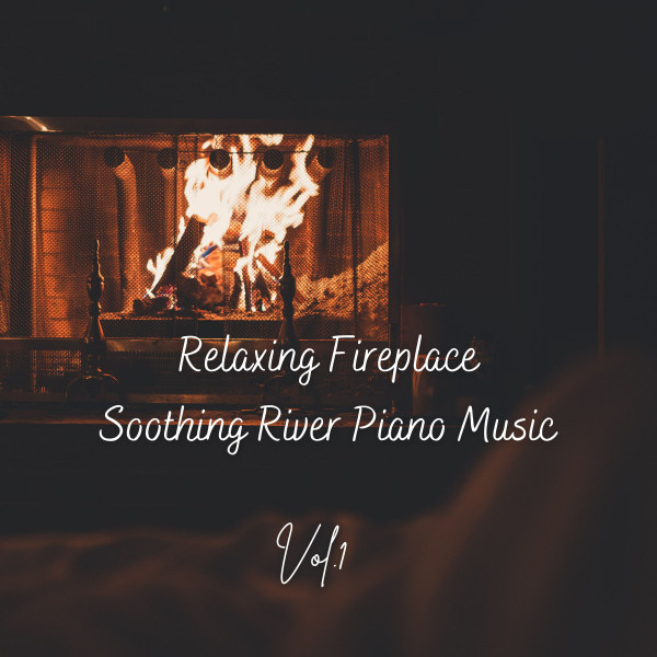 Relaxing Fireplace Soothing River Piano Music Vol. 1 - Album by ...
