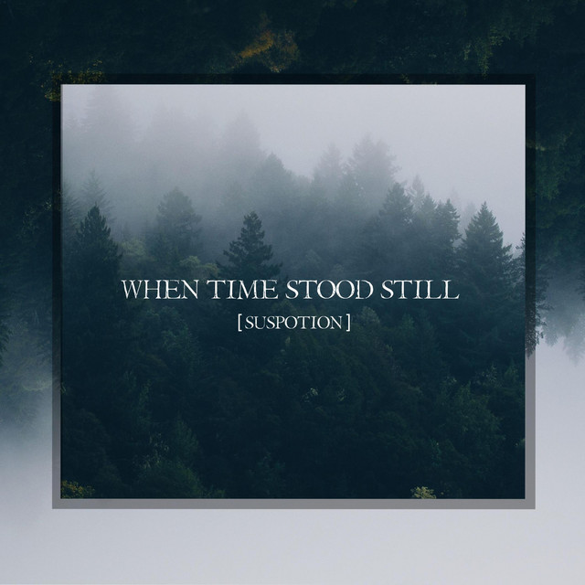 When Time Stood Still - Single by Suspotion | Spotify