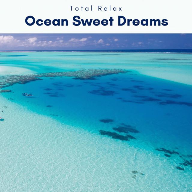 1 Ocean Sweet Dreams - Album by Total Relax | Spotify