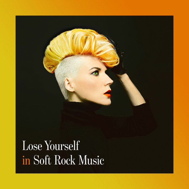 Lose Yourself in Soft Rock Music - Compilation by Various Artists | Spotify