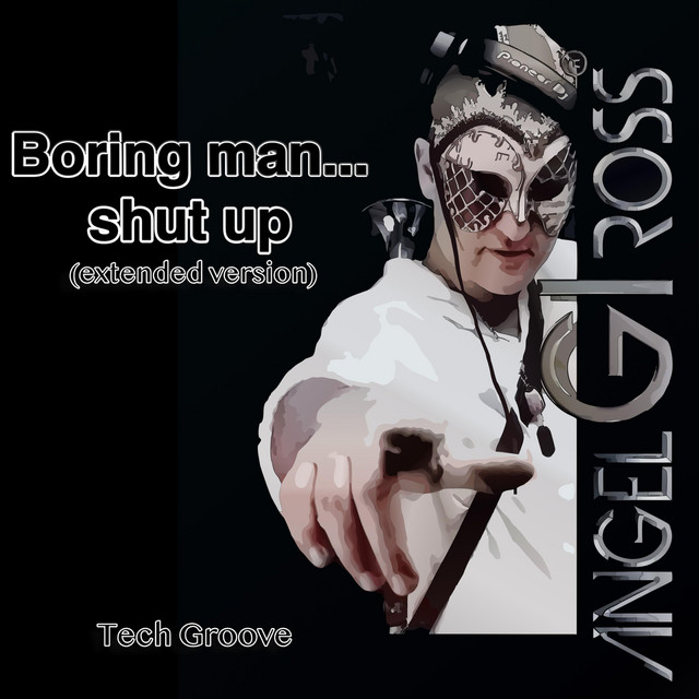 Boring man... Shut up - Extended Version - song and lyrics by Angel Gi ...