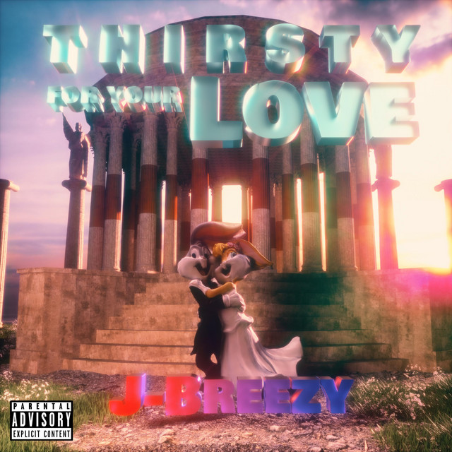 Thirsty For Your Love - Single by J-Breezy | Spotify