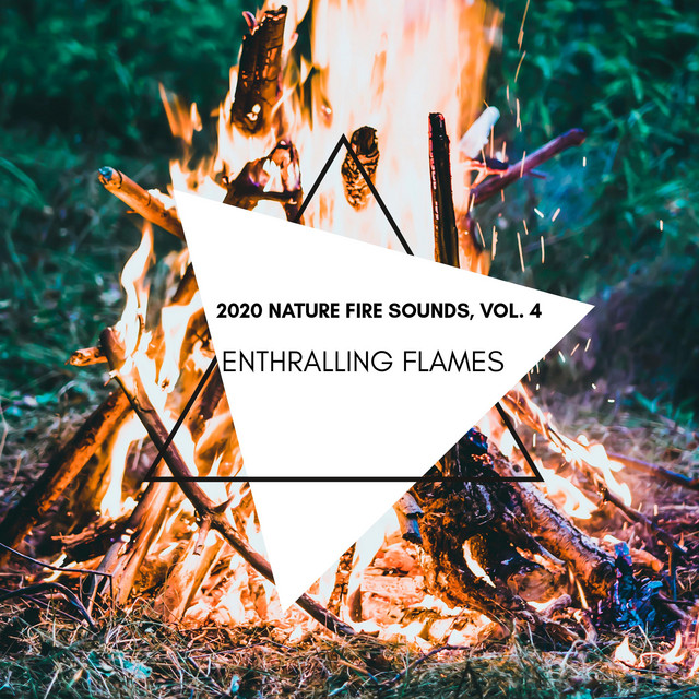 Enthralling Flames - 2020 Nature Fire Sounds, Vol. 4 - Compilation by ...