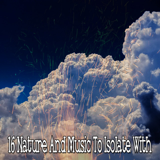 16 Nature And Music To Isolate With - Album by Nature Ambience | Spotify