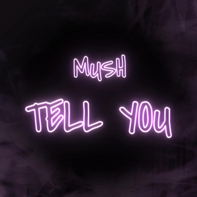 Tell You - song and lyrics by mush_uk | Spotify