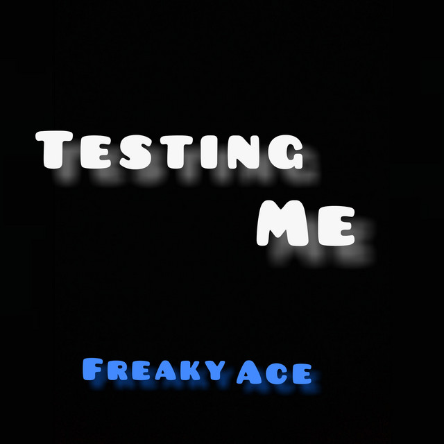 Testing Me - Single by Freaky Ace | Spotify