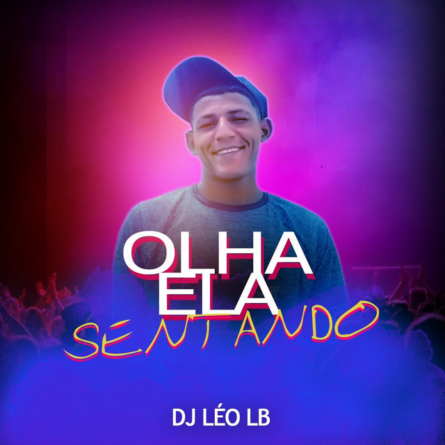 Olha Ela Sentando - Single by DJ LÉO LB | Spotify