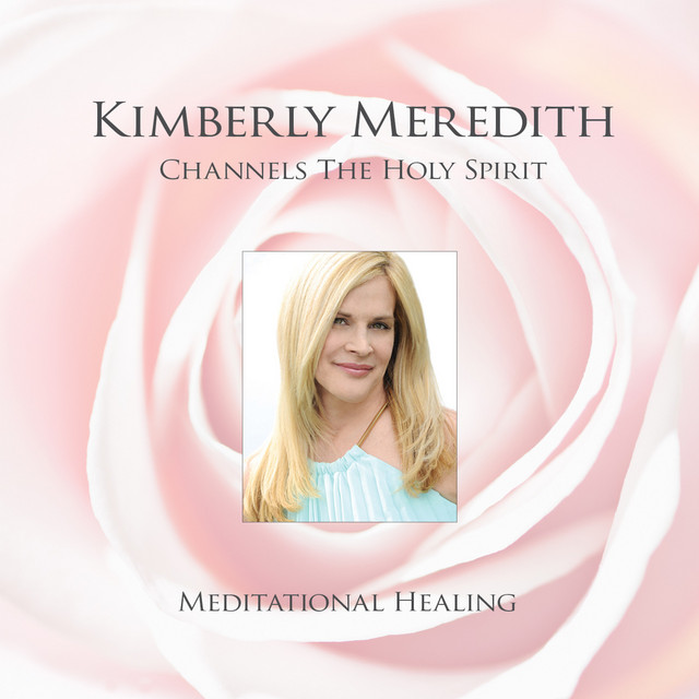 Kimberly Meredith Channels the Holy Spirit Meditational Healing - EP by ...
