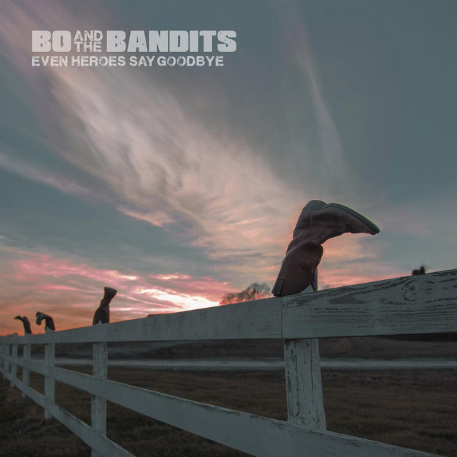 Even Heroes Say Goodbye - Single by Bo and the Bandits | Spotify