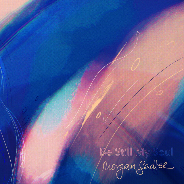 Be Still My Soul - song and lyrics by Morgan Sadler | Spotify