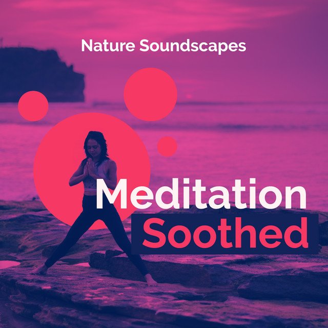 Meditation Soothed - Album by Nature Soundscapes | Spotify