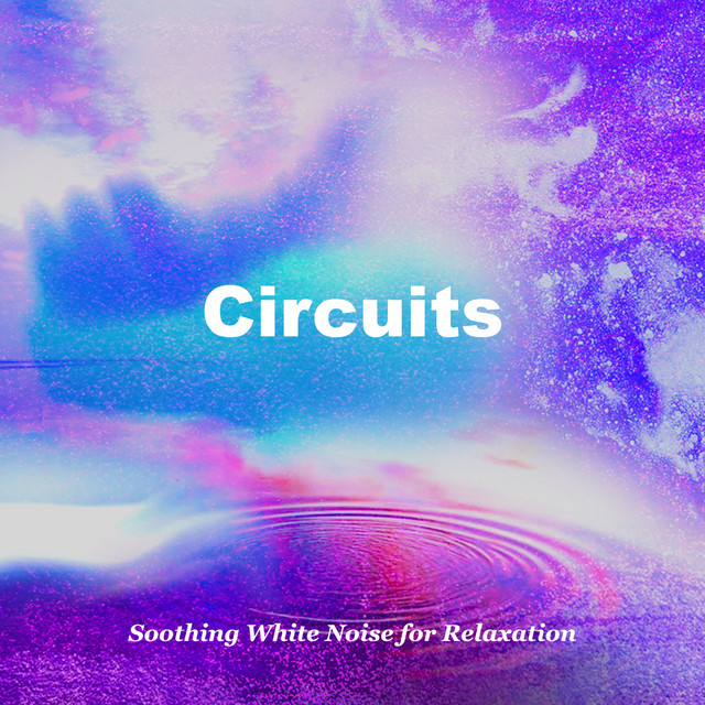 Circuits - Album by Soothing White Noise for Relaxation | Spotify