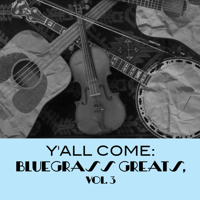 Y'all Come: Bluegrass Greats, Vol. 3 - Compilation by Various Artists ...