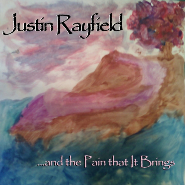 And the Pain That It Brings - Album by Justin Rayfield | Spotify