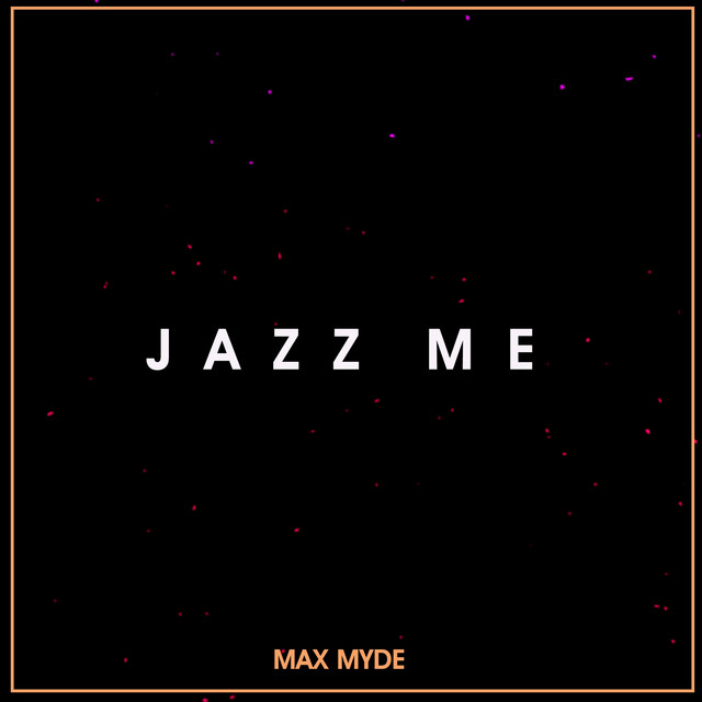 Jazz Me - song and lyrics by Max Myde | Spotify