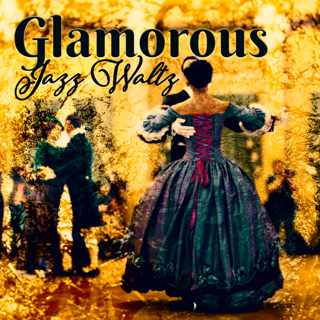 Glamorous Jazz Waltz: Instrumental Jazz Waltz for Restaurant, Dinning ...
