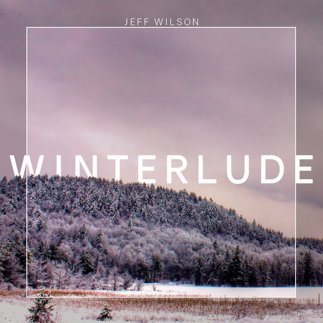 Winterlude - Album by Jeff Wilson | Spotify