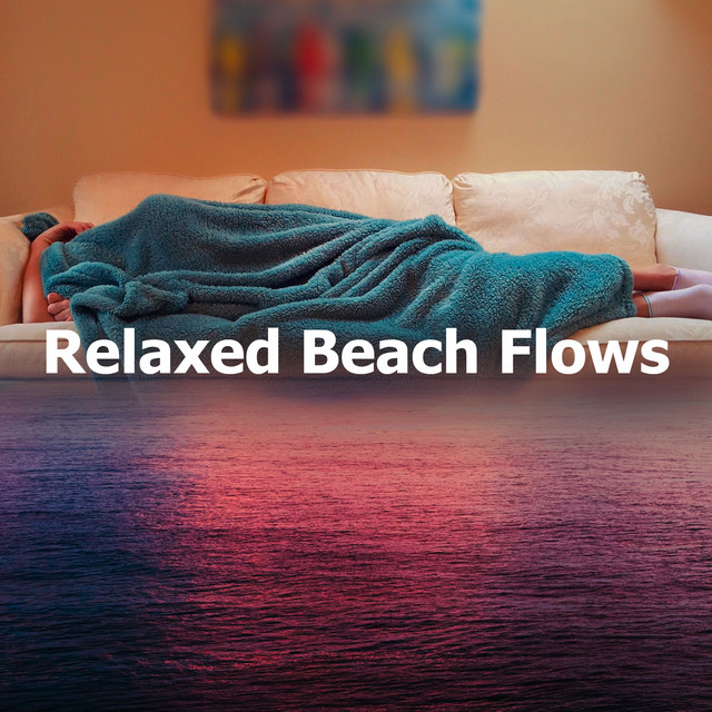 Relaxed Beach Flows - Album by Sleep Tight | Spotify