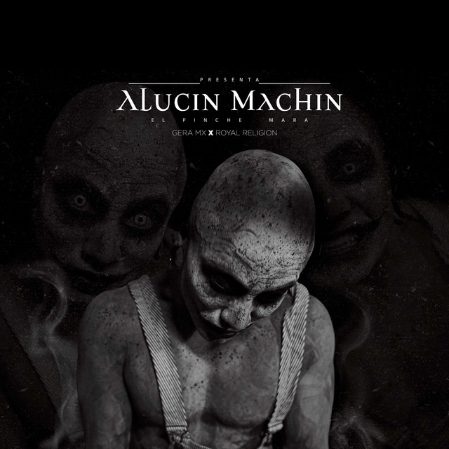 Alucin Machin - Single by El Pinche Mara | Spotify