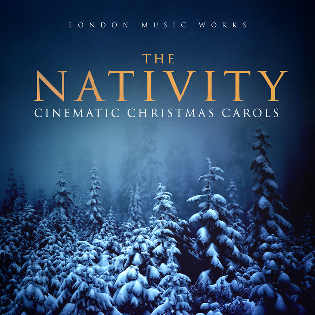 The Nativity (Cinematic Christmas Carols) - Album by London Music Works ...