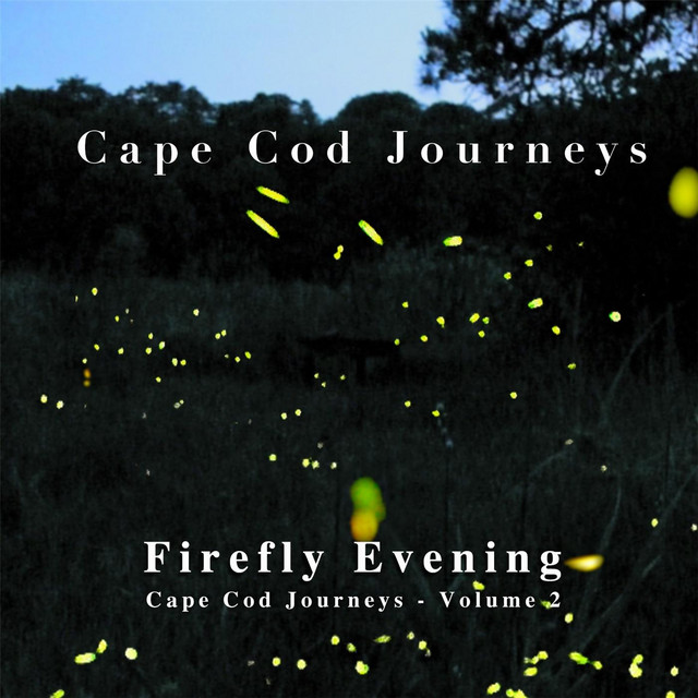 Cape Cod Journeys: Firefly Evening, Pt. 6 - song and lyrics by ...