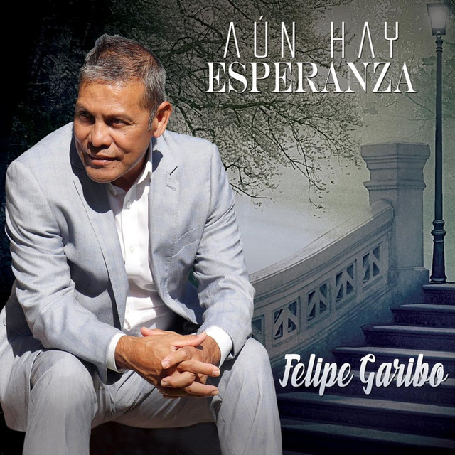 Aún Hay Esperanza - Album by Felipe Garibo | Spotify