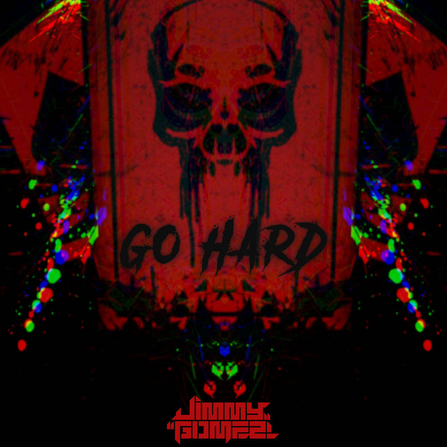 Go Hard - Single by Jimmy Gomez | Spotify