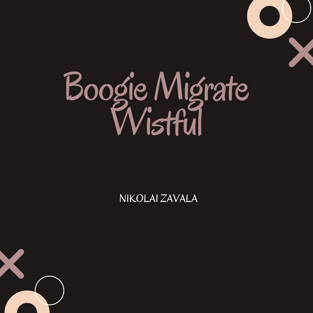 Boogie Migrate Wistful - Single by Nikolai Zavala | Spotify