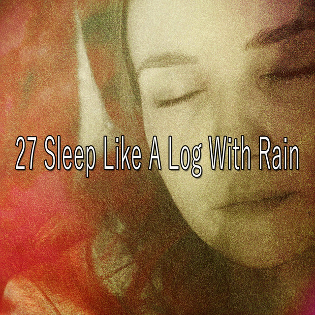 27 Sleep Like A Log With Rain - Album by Meditation Rain Sounds | Spotify