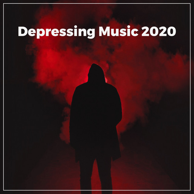 Depressing Music 2020 - Compilation by Various Artists | Spotify
