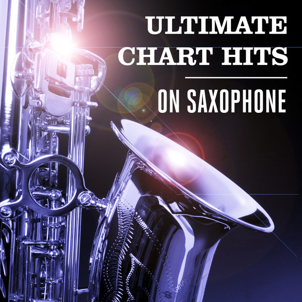 Ultimate Chart Hits On Saxophone - Album by Saxophone Allstars | Spotify