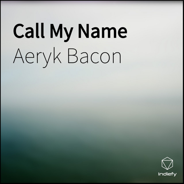Call My Name - Single by Aeryk Bacon | Spotify
