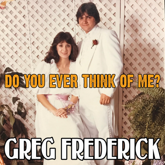 Do You Ever Think of Me? - Single by Greg Frederick | Spotify