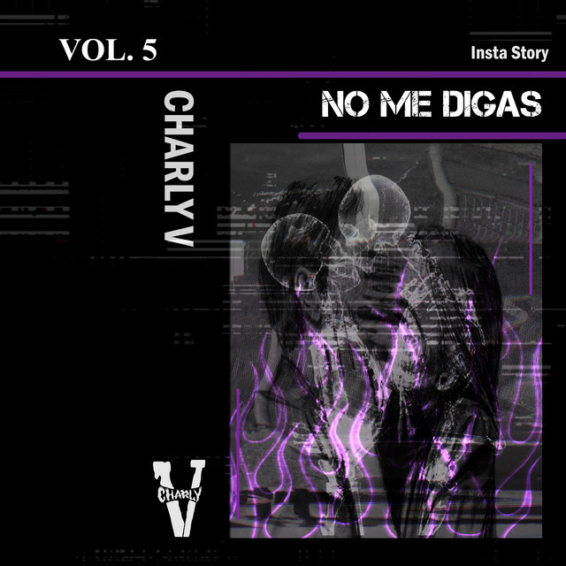No Me Digas (Insta Story), Vol. 5 - Single by Charly V | Spotify