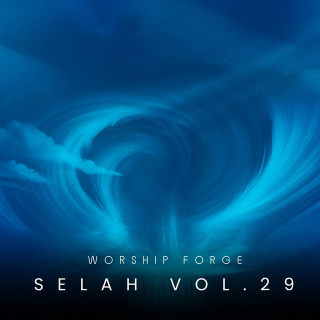 Selah, Vol. 29 - Album by Worship Forge | Spotify