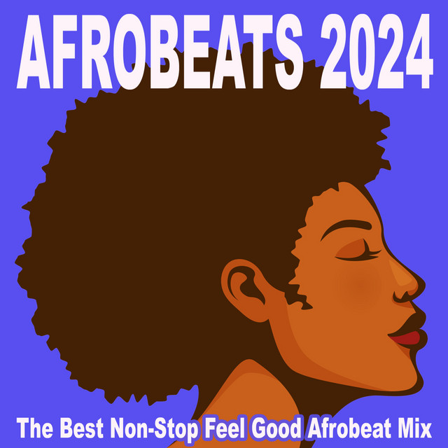 Afrobeat 2024 (The Best Non-Stop Feel Good Afrobeat Mix) - Compilation ...